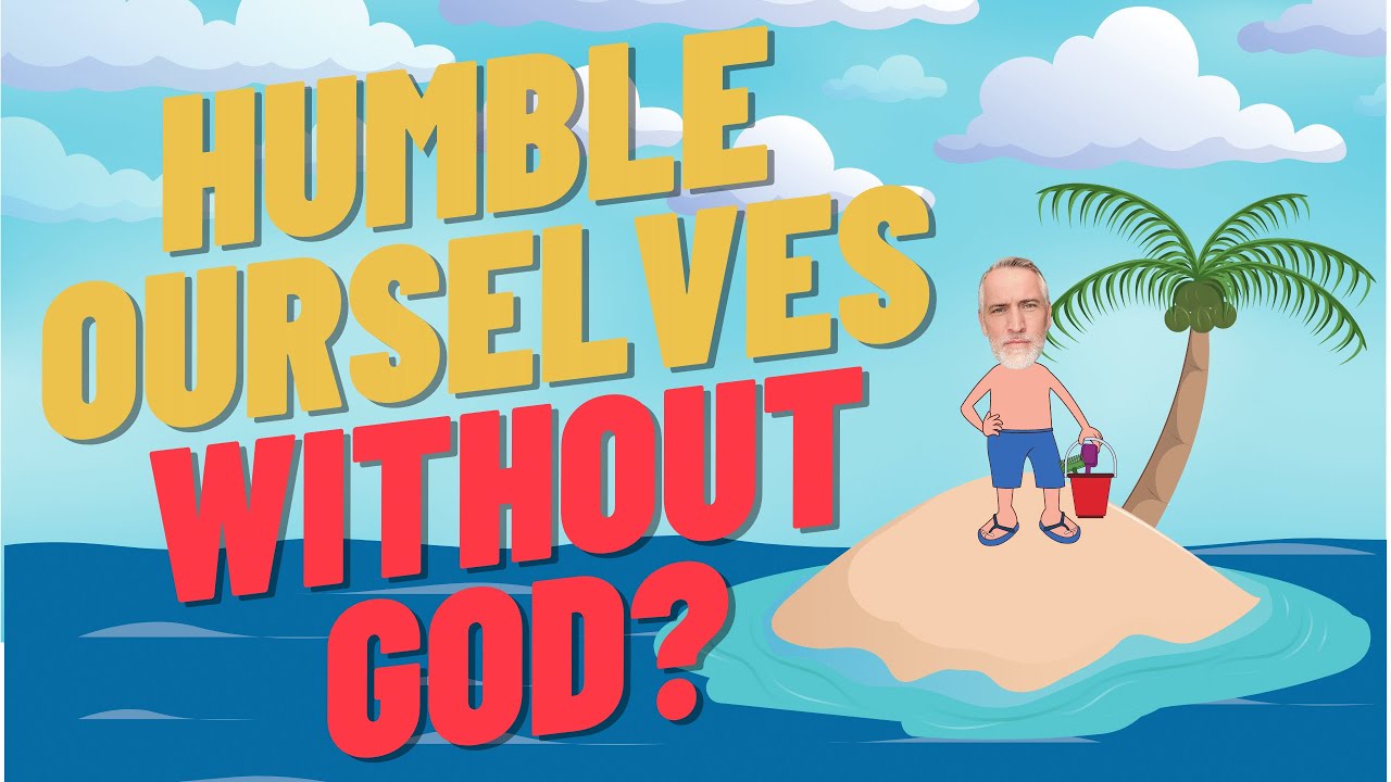 Can We Humble Ourselves Without God? - YouTube