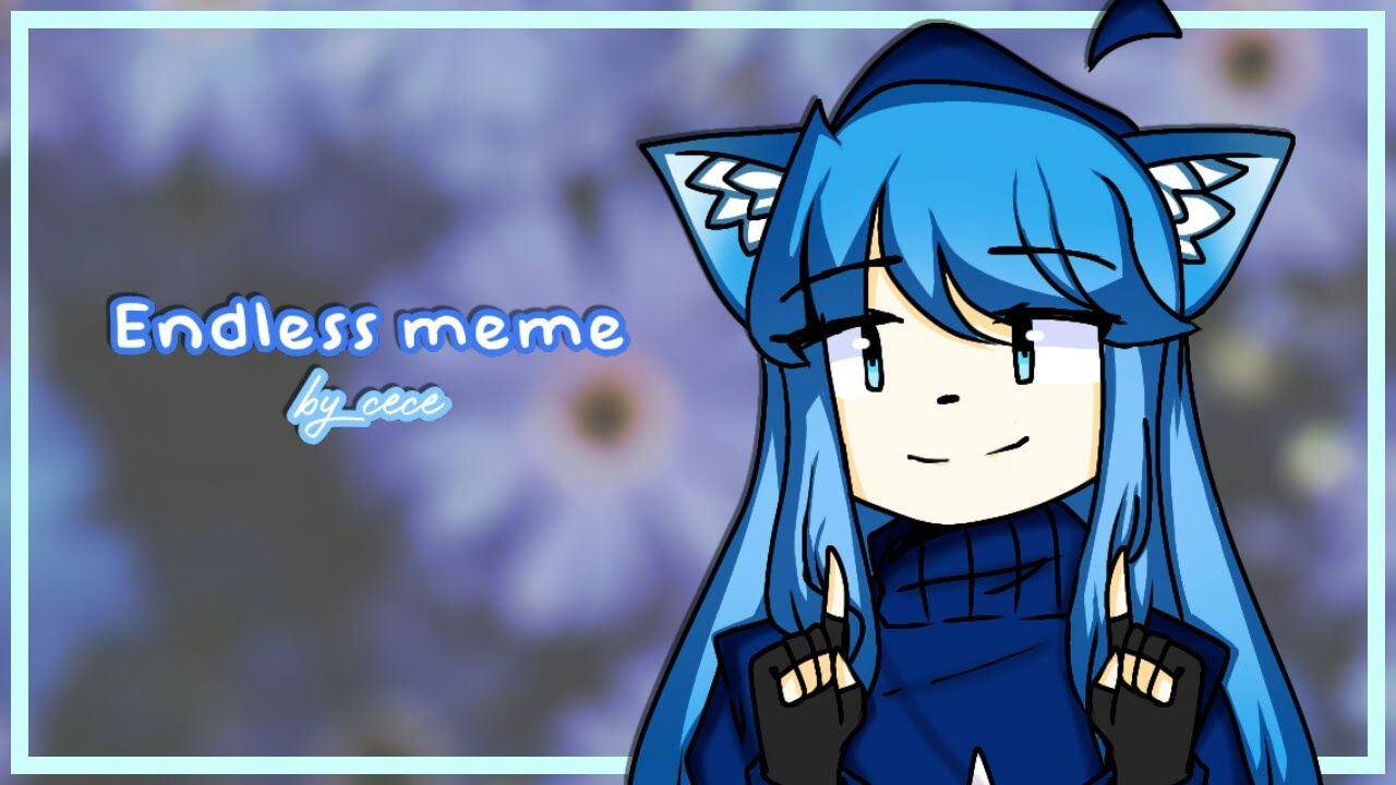 Endless meme•° // by cece - YouTube