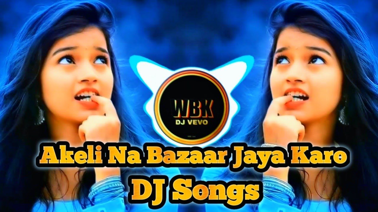 Akeli Na Bazaar Jaya Karo Dj Remix Mix Wbk Dj Vevo Dj Song Remix