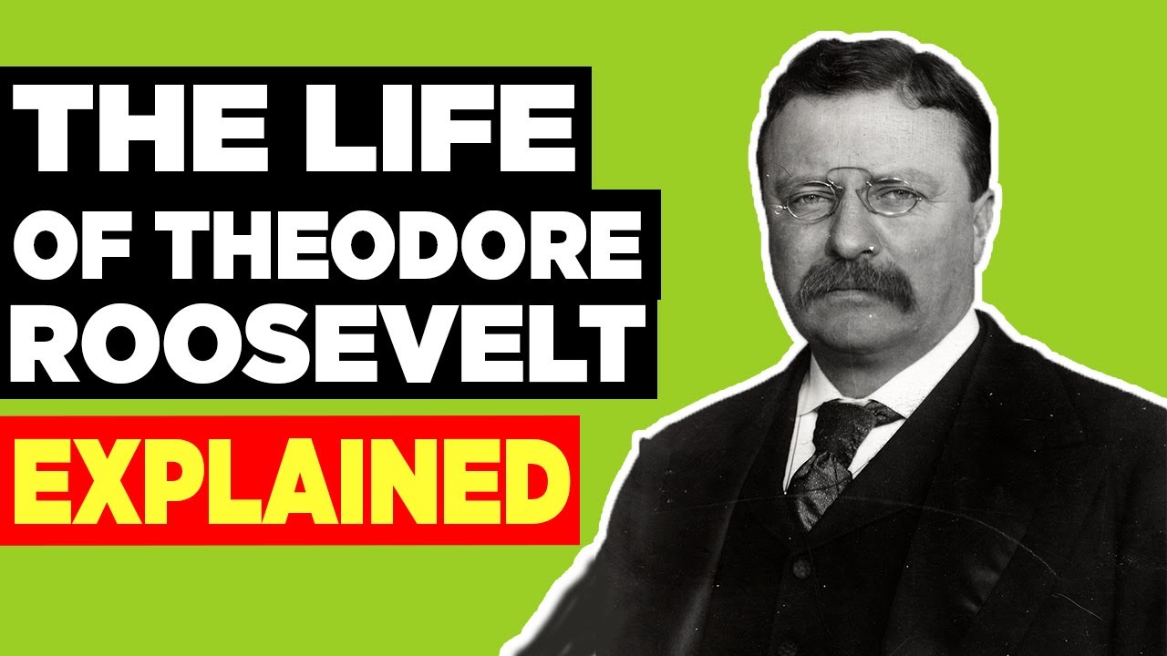 The Life of Theodore Roosevelt Explained - YouTube