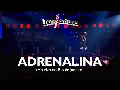 Luan Santana - Adrenalina (Ao Vivo No Rio - Vídeo Oficial)