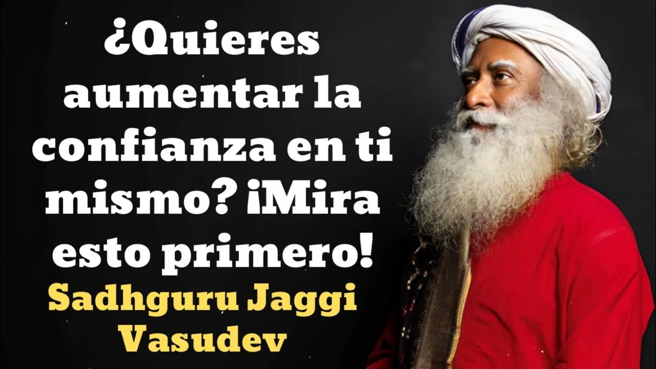 ¿Quieres aumentar la confianza en ti mismo? ¡Mira esto primero!- Sadhguru Jaggi Vasudev - YouTube