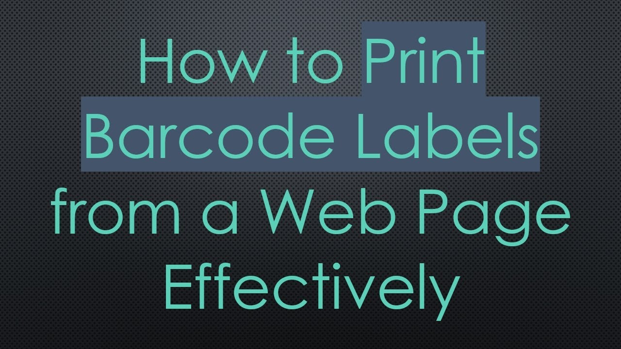 How to Print Barcode Labels from a Web Page Effectively - YouTube