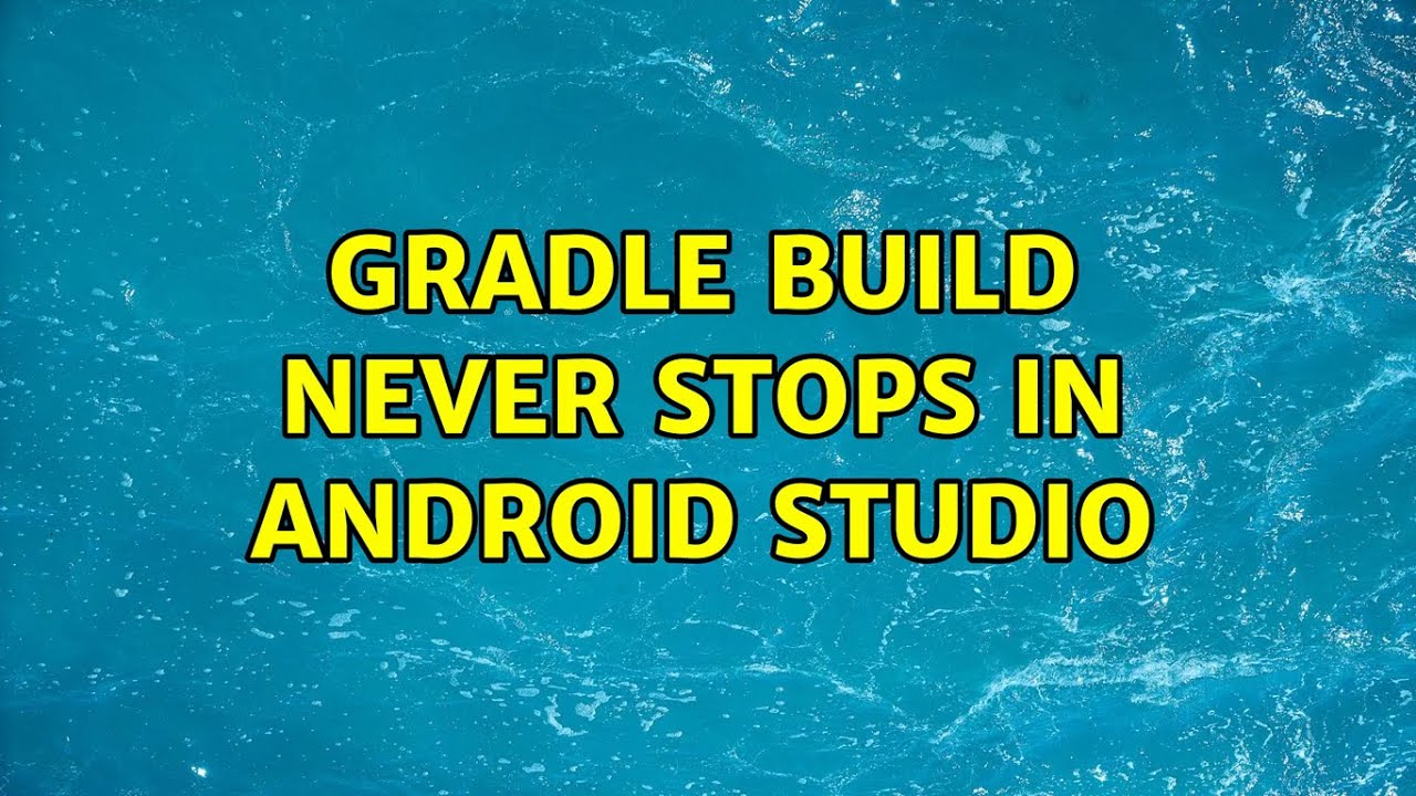 Gradle build never stops in Android Studio - YouTube