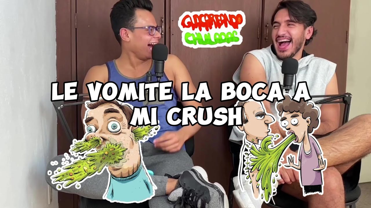 GUACAREANDO CHULADAS EP 2 - LE VOMITE LA BOCA A MI CRUSH - YouTube