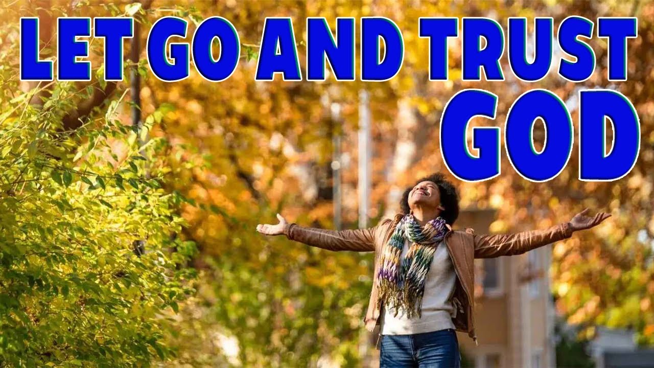 The Importance of Letting Go, and Let GOD | Christian Motivational ...