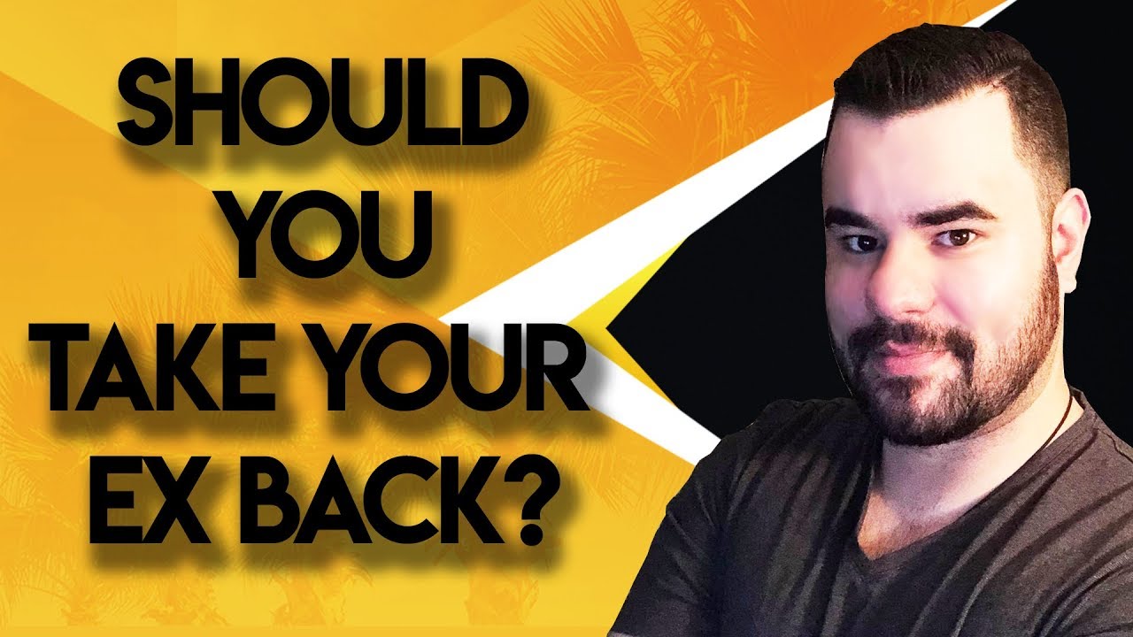 SHOULD YOU GO BACK TO YOUR EX IF THEY COME BACK YouTube should-you-go-back-to-your-ex-if-they-come-back-youtube