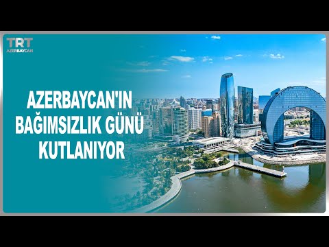 AZERBAYCAN'IN BAĞIMSIZLIK GÜNÜ KUTLANIYOR