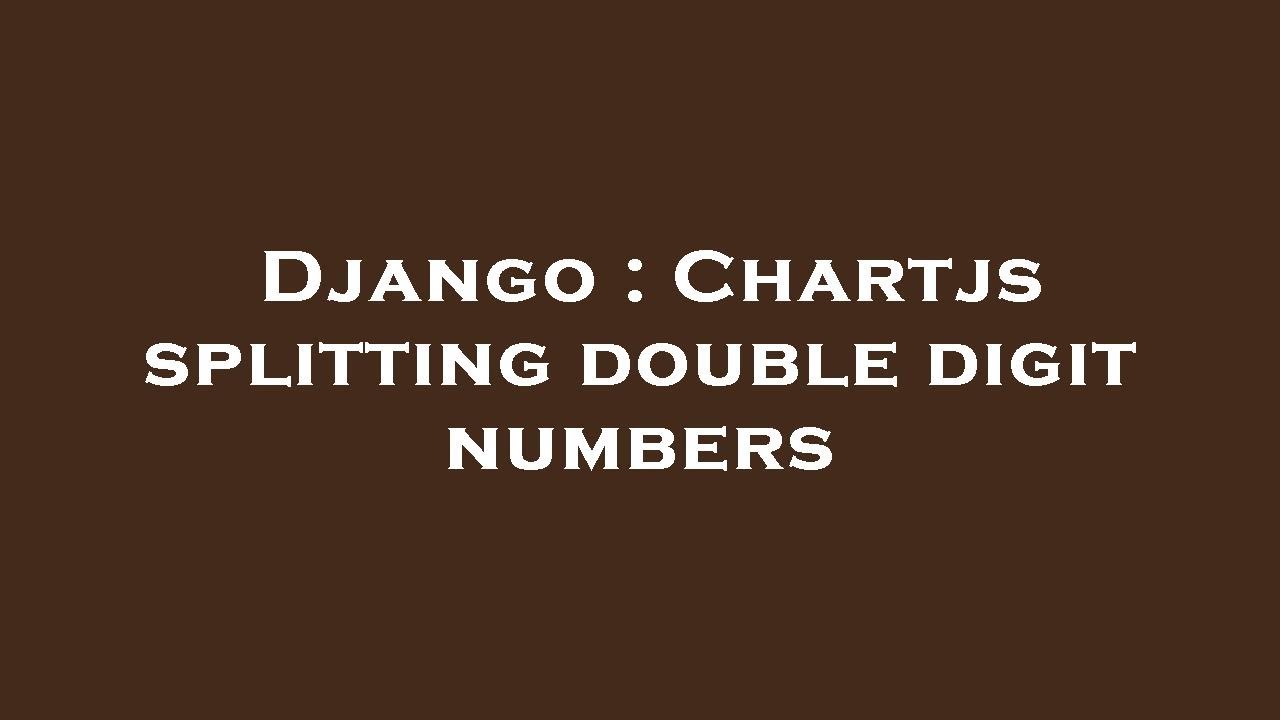Django Chartjs Splitting Double Digit Numbers Youtube
