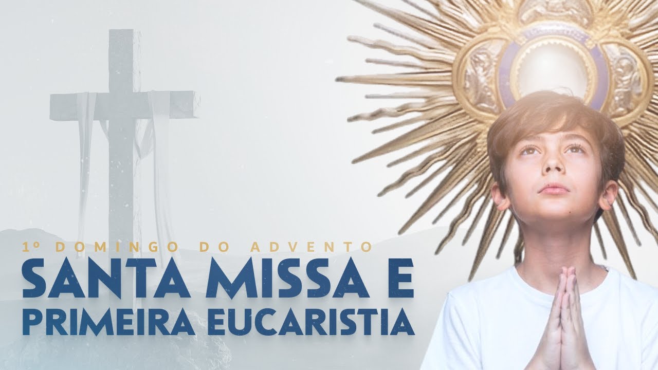 1º Domingo do Advento - Primeira Eucaristia - 03/12/23 - Com Padre ...