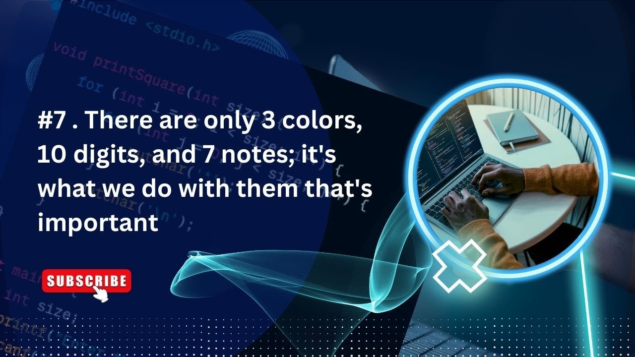 7 . There are only 3 colors, 10 digits, and 7 notes; it's what we do ...
