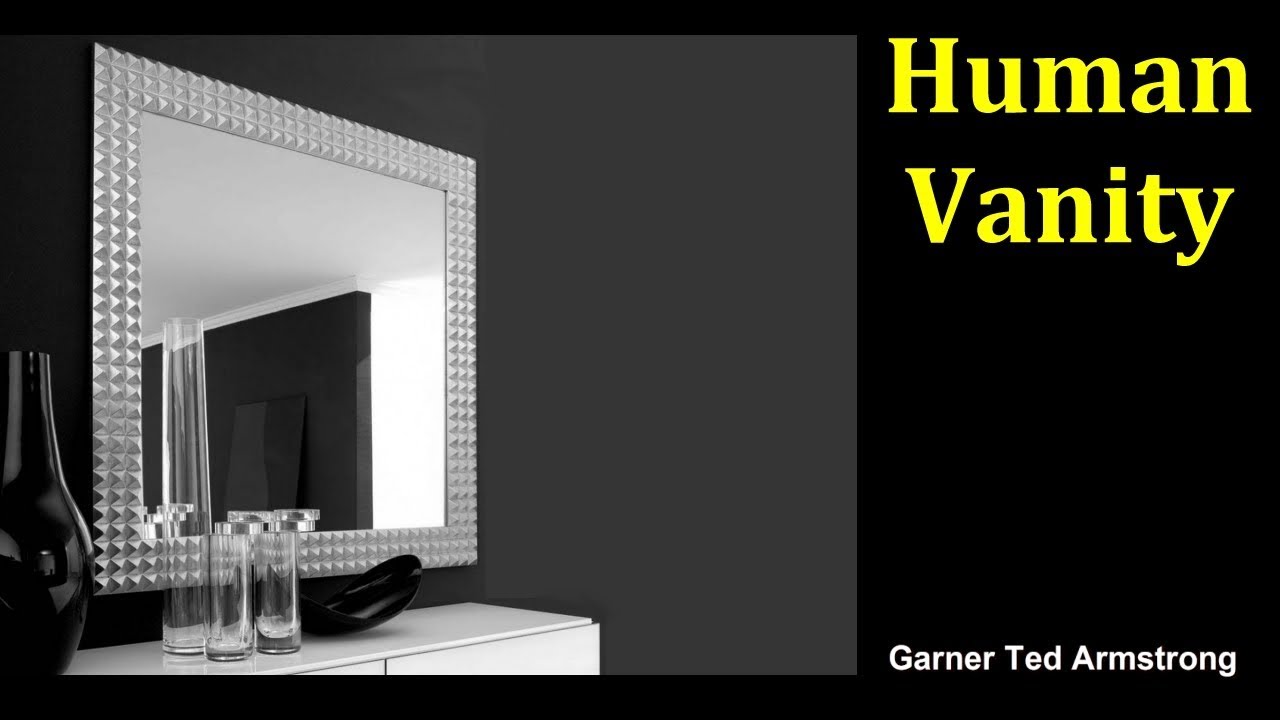 Human Vanity - Garner Ted Armstrong - YouTube