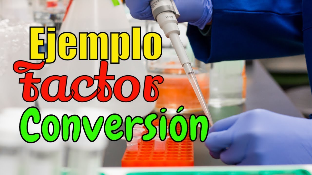 FACTOR DE CONVERSIÓN - Ejemplo 01 - YouTube