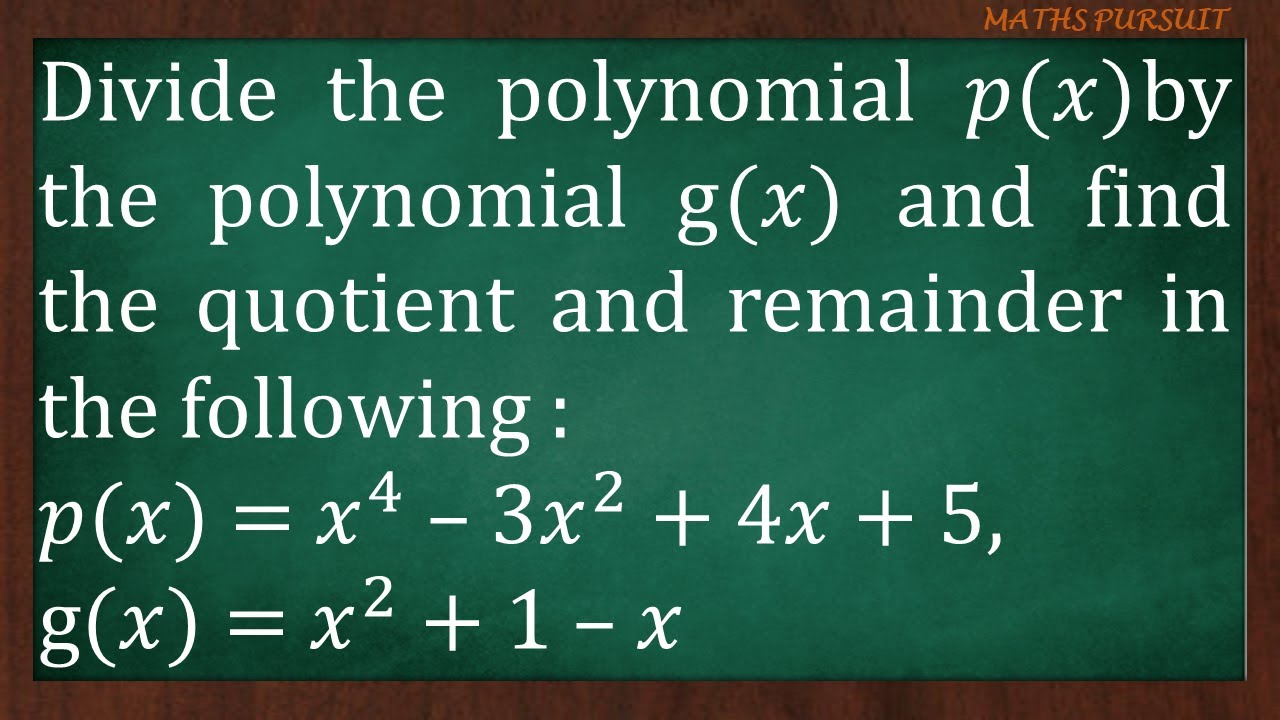 Divide polynomial 𝑥^4 – 3𝑥^2 + 4𝑥 + 5 by the polynomial 𝑥^2 + 1 – 𝑥. Find the quotient and ...