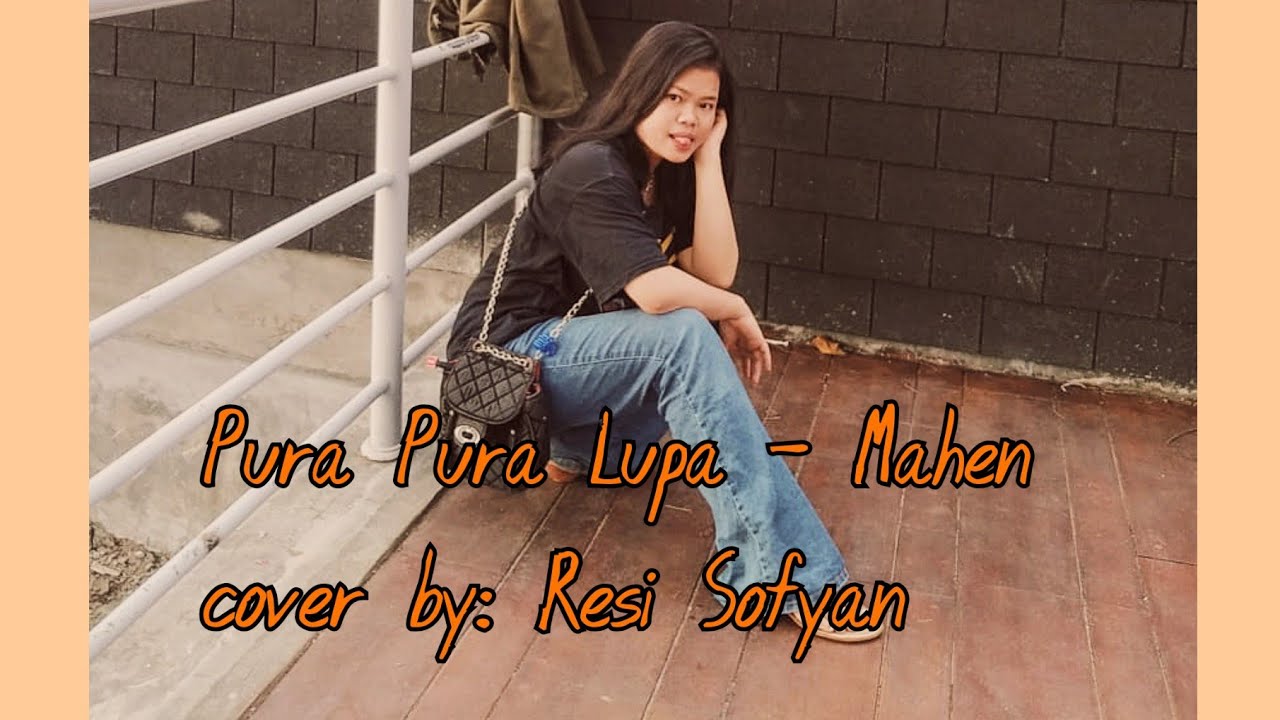 Pura Pura Lupa - Mahen (cover by: Resi Sofyan) - YouTube