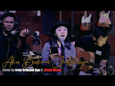 AKU BUKAN JODOHNYA | Cover by IRMA SRIKANDI AYU x ARASH MUSIC (UNPLUGGED)