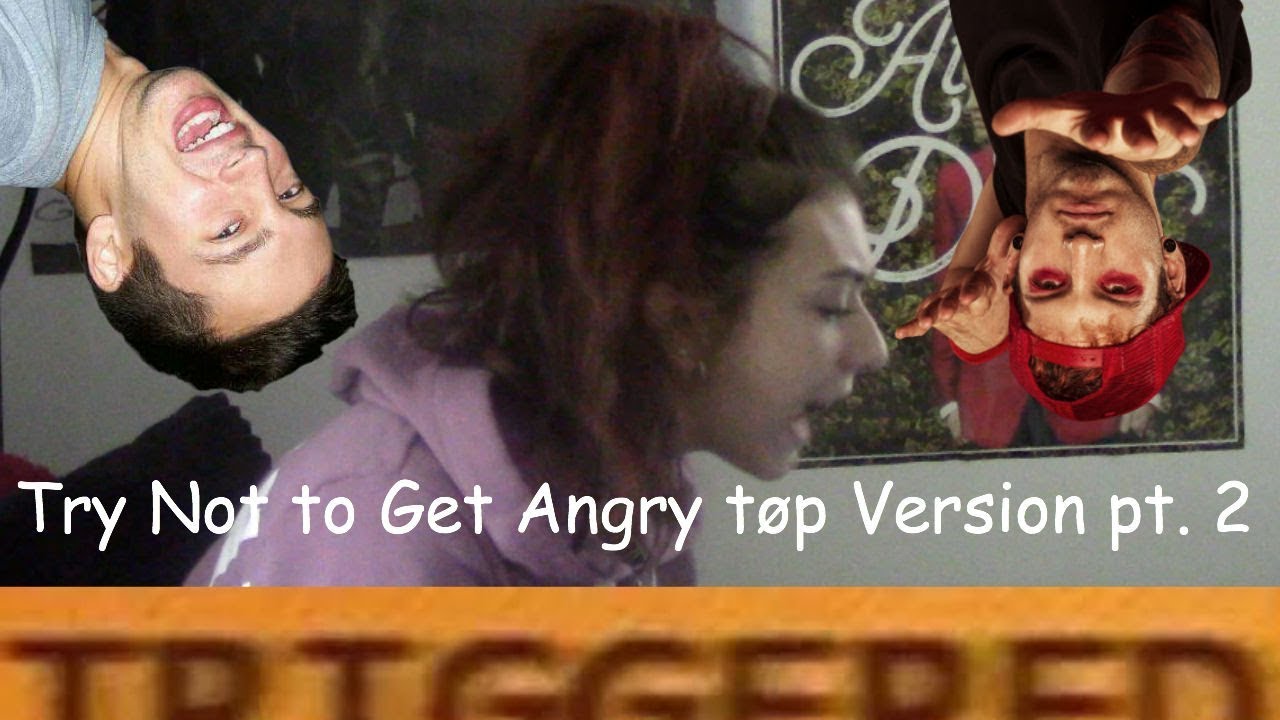 TRY NOT TO GET ANGRY - TWENTY ONE PILOTS VERSION PART 2 - YouTube