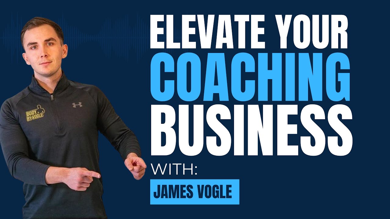 Elevate Your Online Coaching Business w/James Vogle - YouTube
