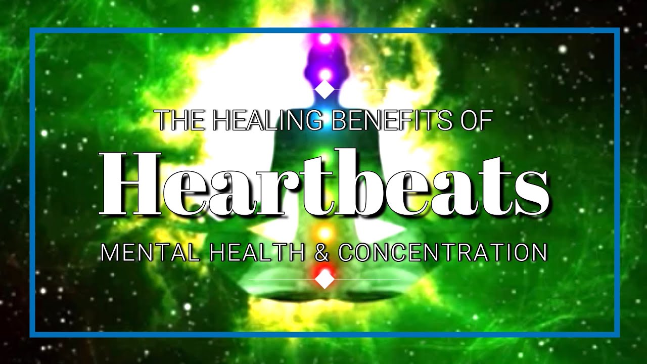 The Healing Benefits of HEART BEATS [Mental Health/Concentrate] # ...