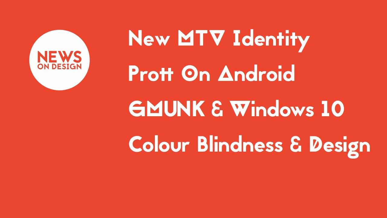 MTV Identity, Prott For Android, GMUNK & Windows 10, Colour Blindness ...