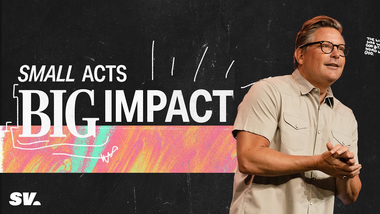 Small Acts, Big Impact | Chad Moore | Sun Valley Community Church - YouTube