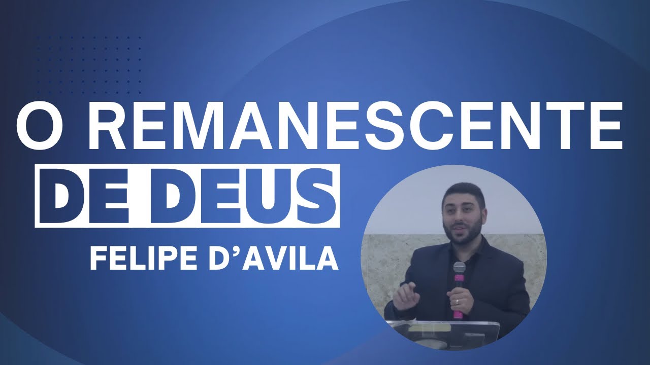 O Remanescente de Deus | Felipe D’Ávila | Igreja Adventista do Sétimo ...
