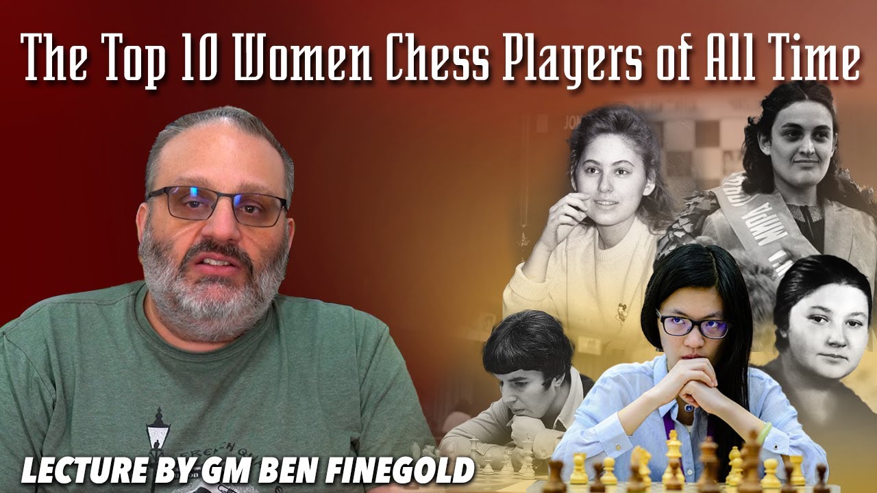 The Top 10 Women Chess Players of All Time, lecture by GM Ben Finegold ...