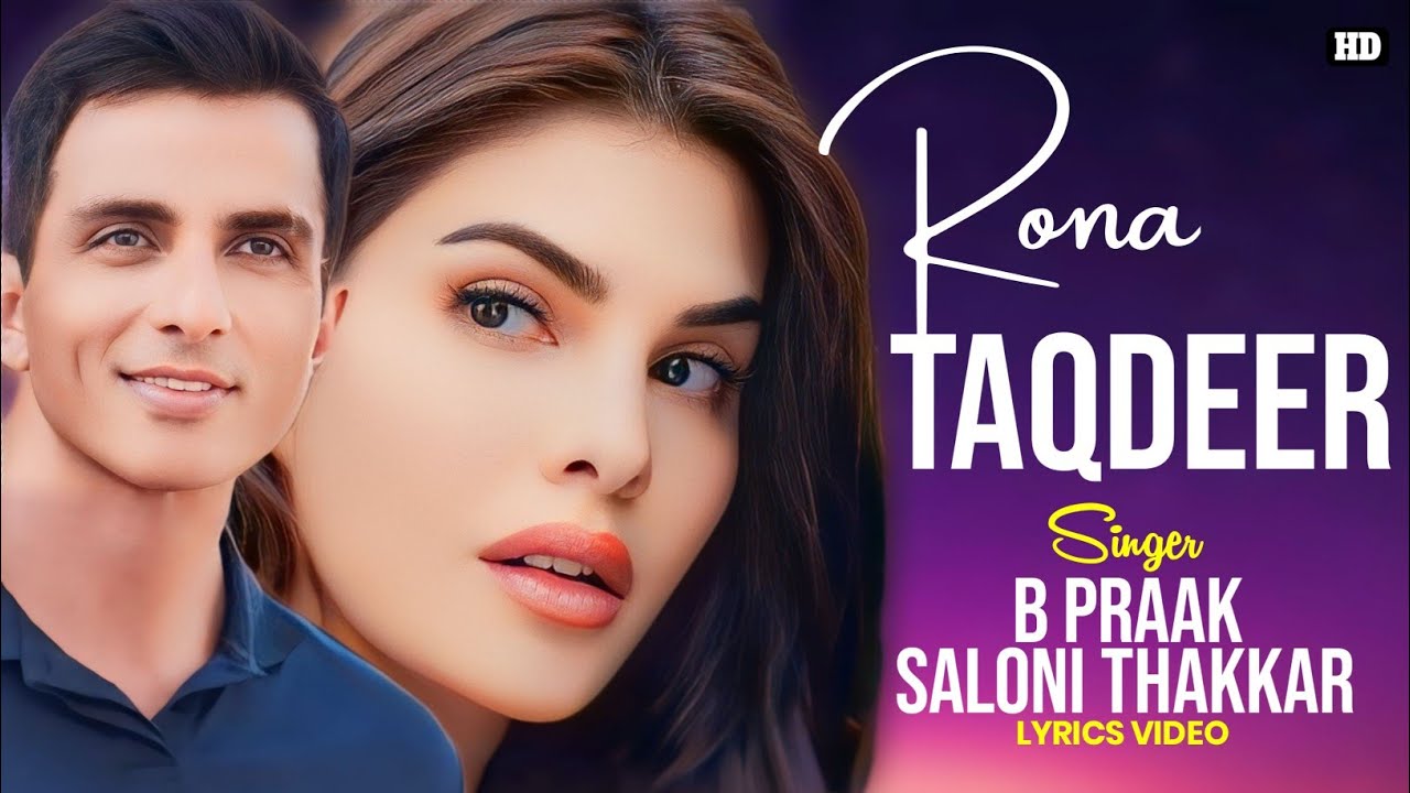 Rona Taqdeer Lyrics - B Praak | Saloni Thakkar | Sonu Sood | Jacqueline F | Shabbir Ahmed | Ajay ...