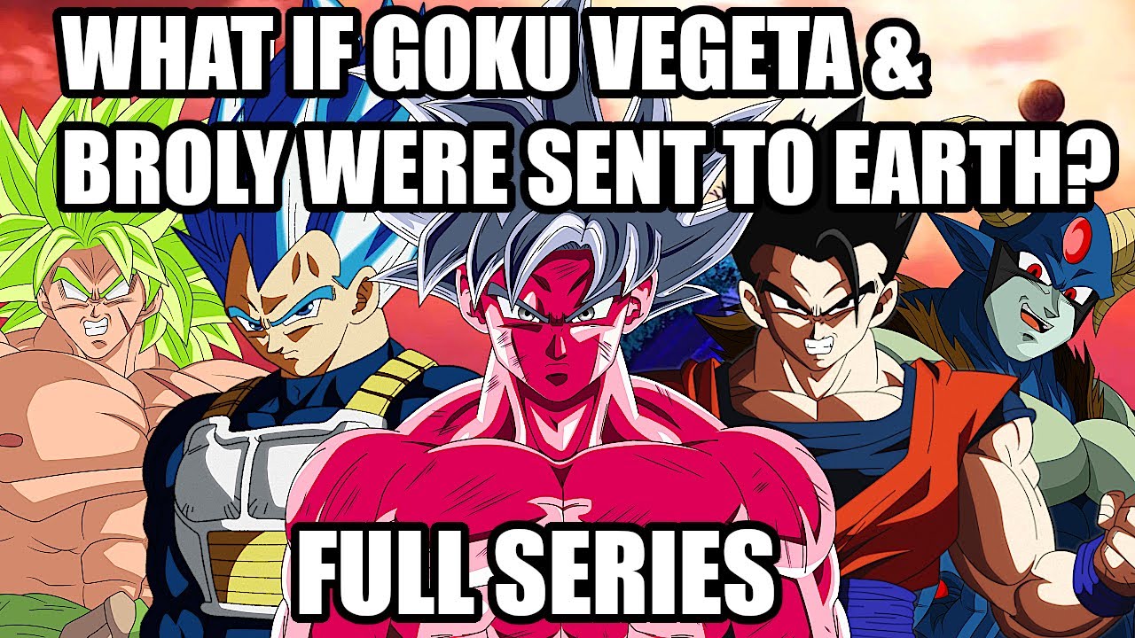 What If Goku Vegeta Broly Were Sent To Earth Full Series YouTube what-if-goku-vegeta-broly-were-sent-to-earth-full-series-youtube