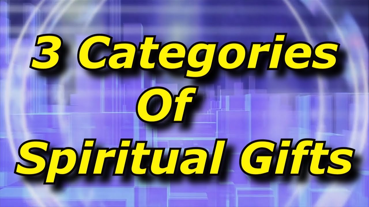 Three Categories Of Spiritual Gifts YouTube Three Categories Of Spiritual Gifts YouTube