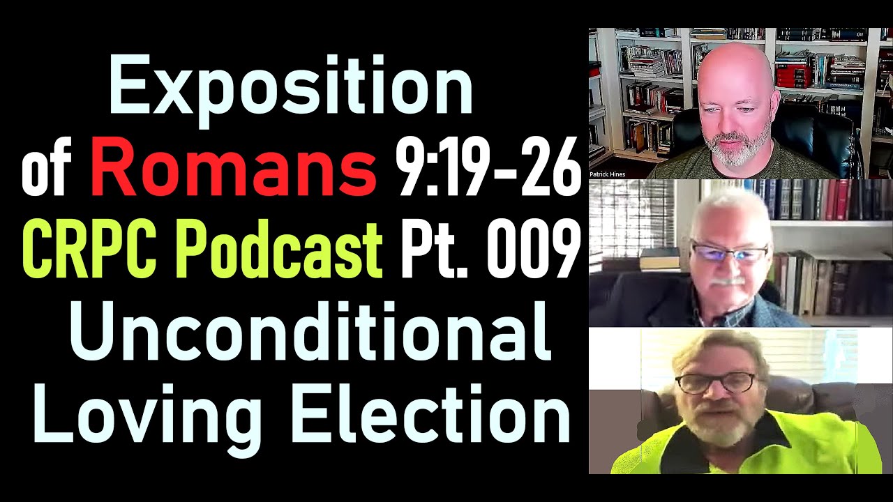 Exposition of Romans 9:19-26 - CRPC Podcast Part 009 - Unconditional ...