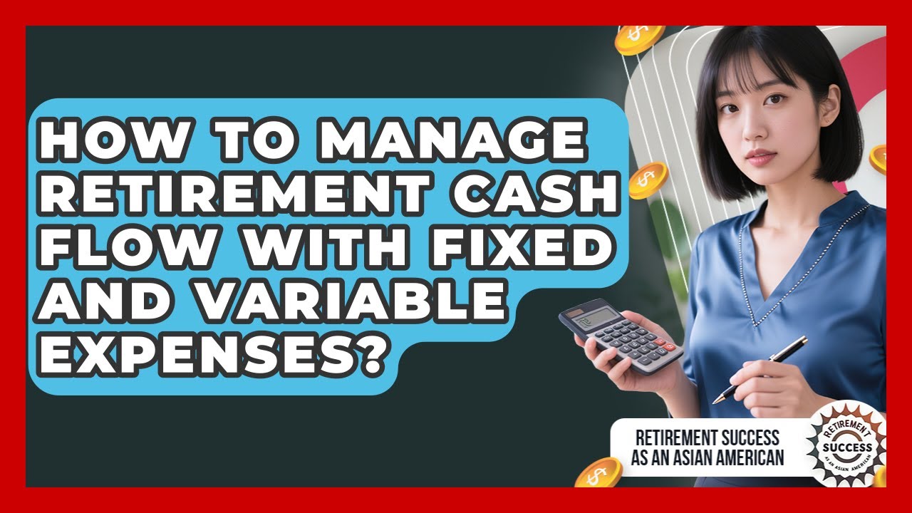 How To Manage Retirement Cash Flow With Fixed And Variable Expenses ...