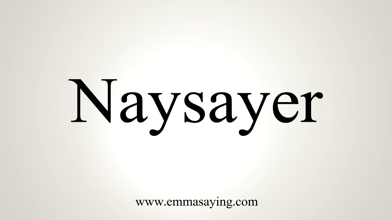 How To Pronounce Naysayer - YouTube