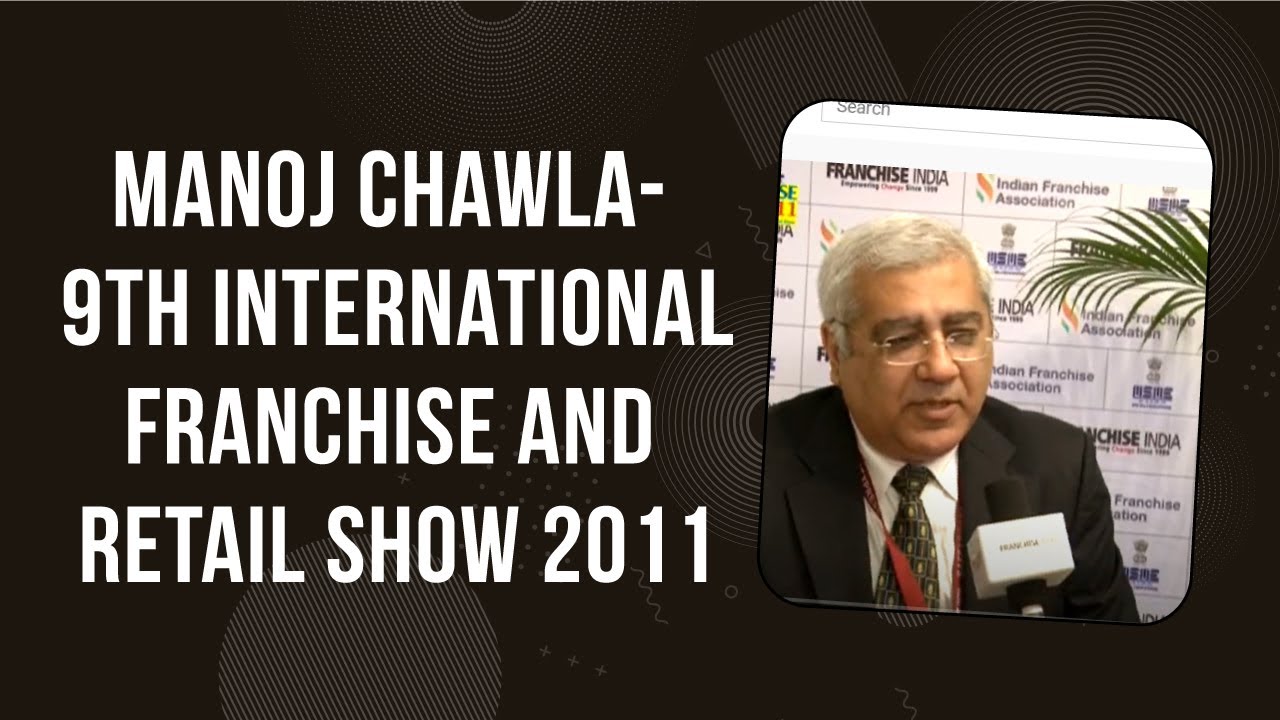 Manoj Chawla - 9th International Franchise and Retail Show 2011 - YouTube