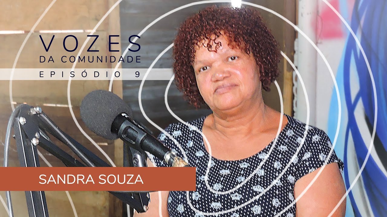 SANDRA SOUZA - Vozes da Comunidade #09 As vivências não contadas do ...