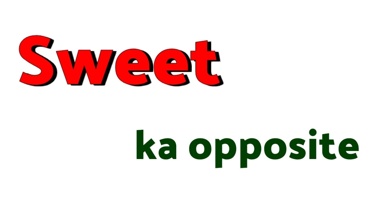 sweet ka opposite word / sweet ka opposite word kya hota hai / sweet ka ...