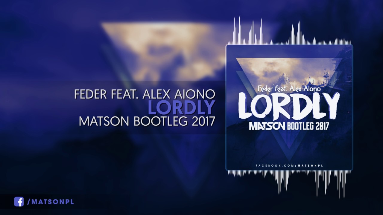 Feder feat. Alex Aiono - Lordly (Matson Bootleg 2017) + DOWNLOAD ...