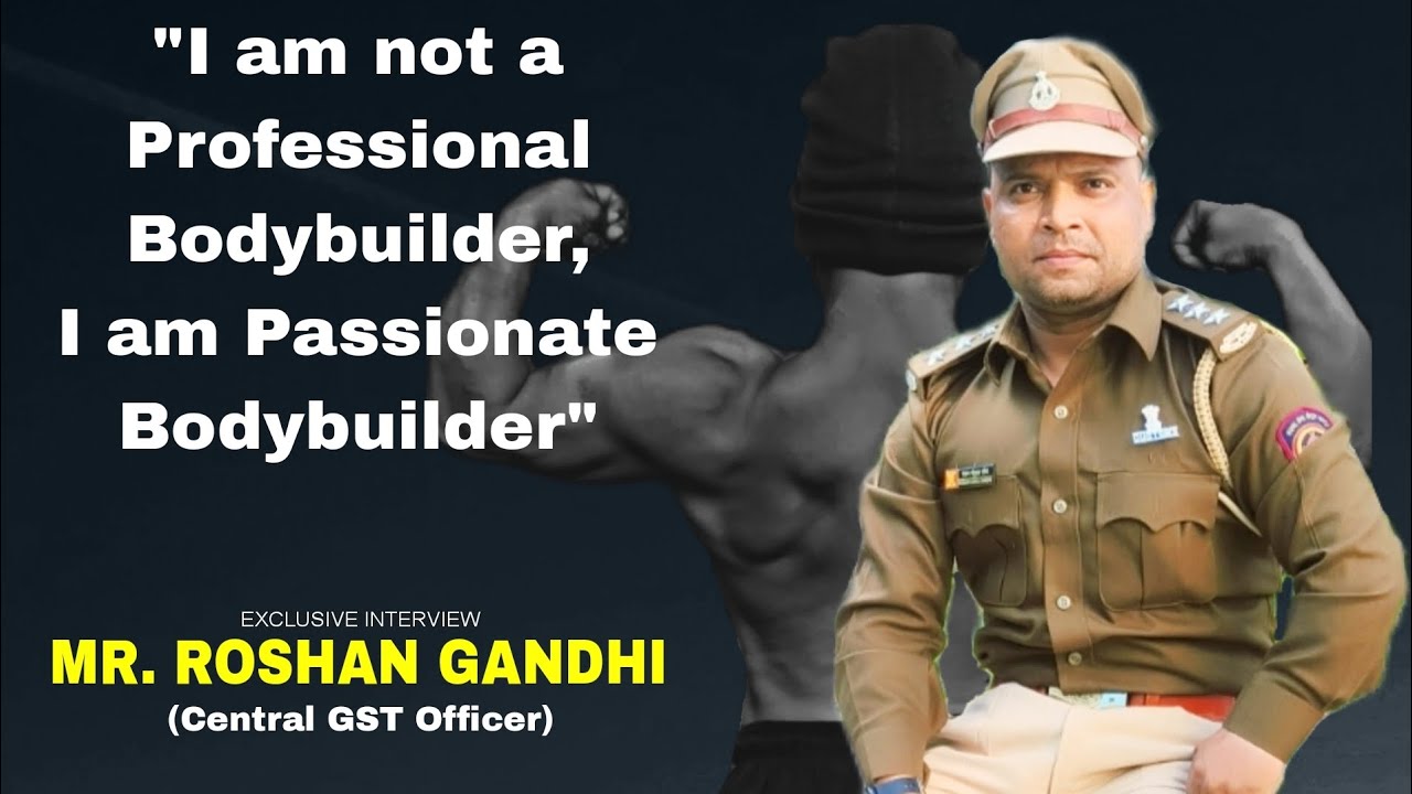 Central GST Officer and Bodybuilder Mr. Roshan Gandhi Exclusive ...