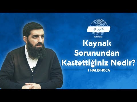 Kaynak Sorunundan Kastettiğiniz Nedir? Halis Bayancuk Hoca