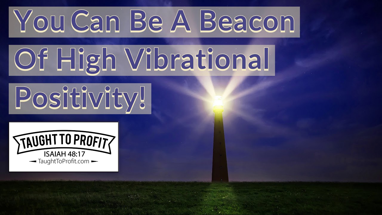 You Can Be A Beacon Of High Vibrational Positivity! - YouTube