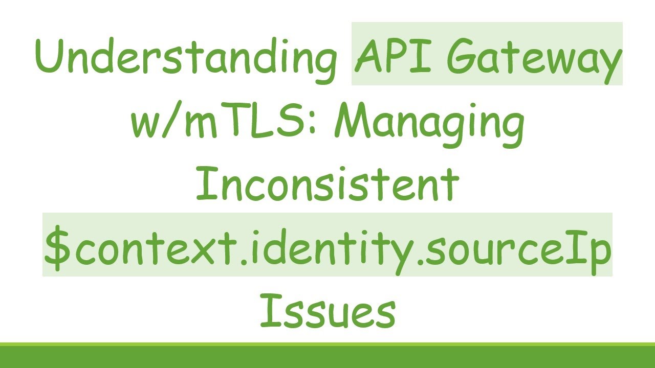 Understanding API Gateway w/mTLS: Managing Inconsistent $context ...