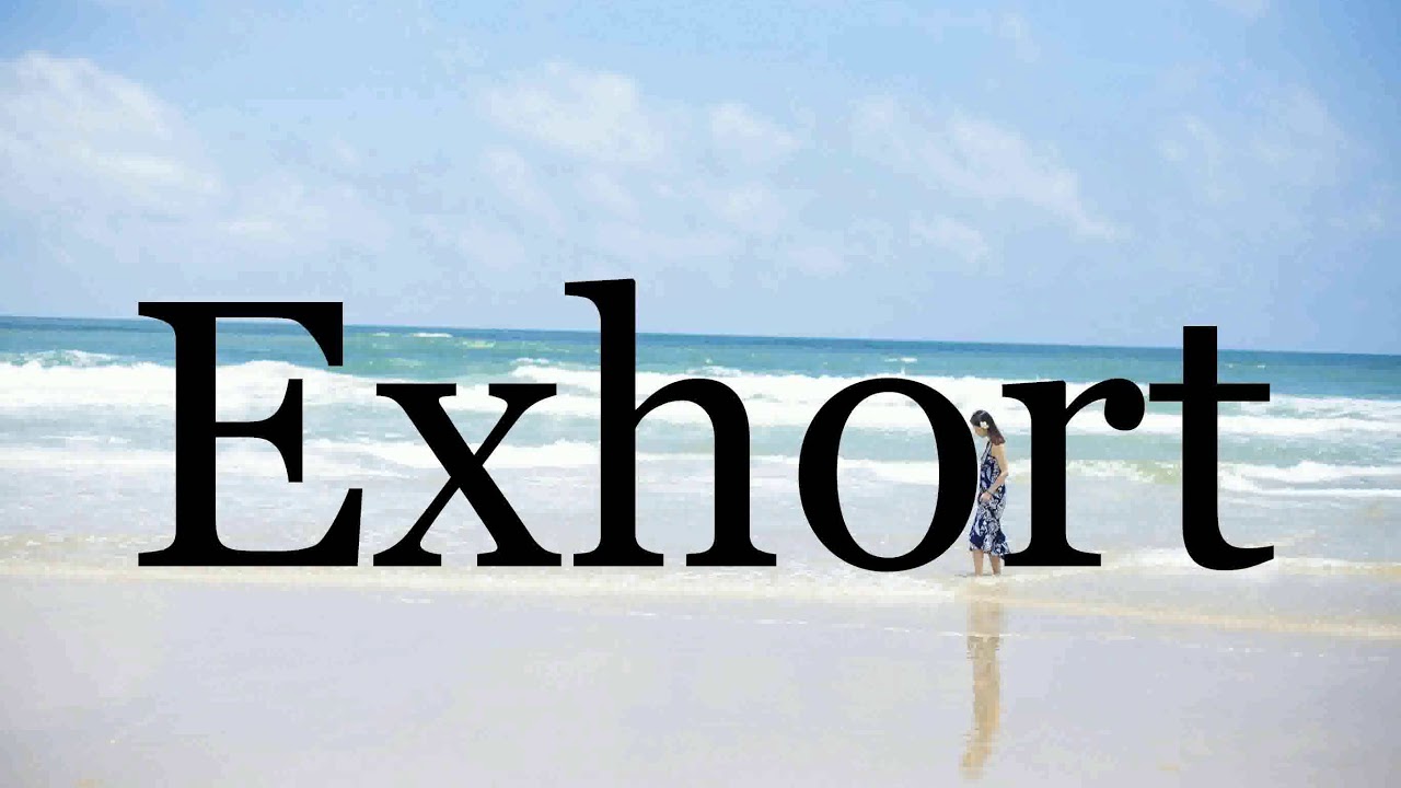 How To Pronounce Exhort🌈🌈🌈🌈🌈🌈Pronunciation Of Exhort - YouTube