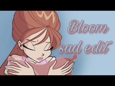 Winx Edit || Bloom sad edit - YouTube