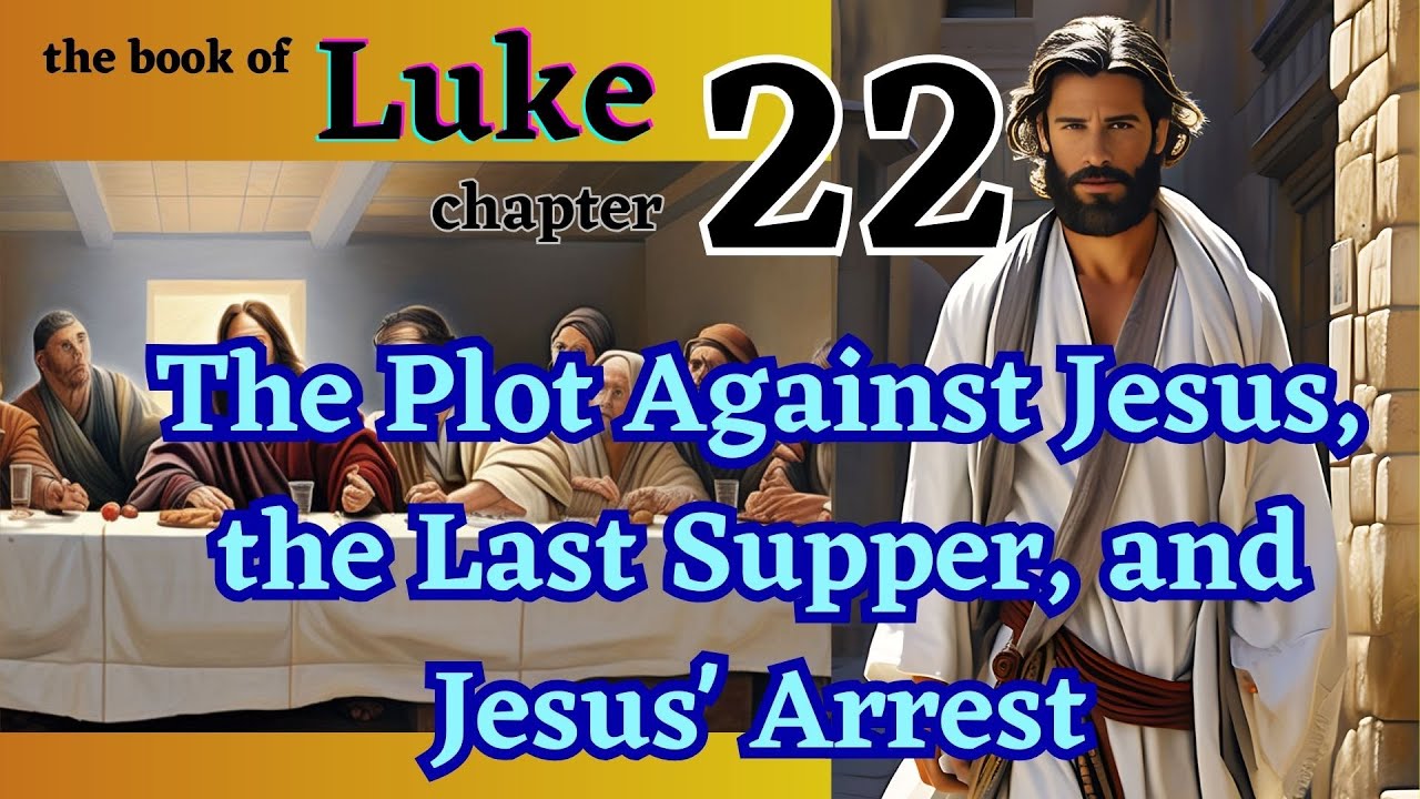 The Plot Against Jesus, the Last Supper, and Jesus' Arrest (Luke 22 ...