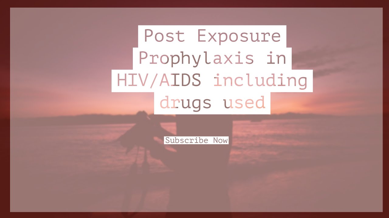 Post Exposure Prophylaxis in HIV/AIDS including drugs used - YouTube