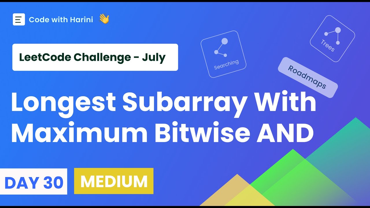 Longest Subarray With Maximum Bitwise AND | LeetCode 2419 | July Day 30 ...