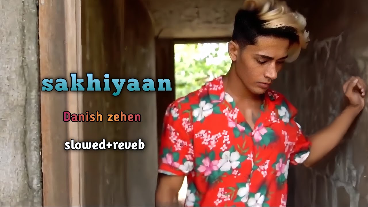 sakhiyaan | Danish zehen | slowed+reveb lo-fi song #sakhiyaan #newsong ...
