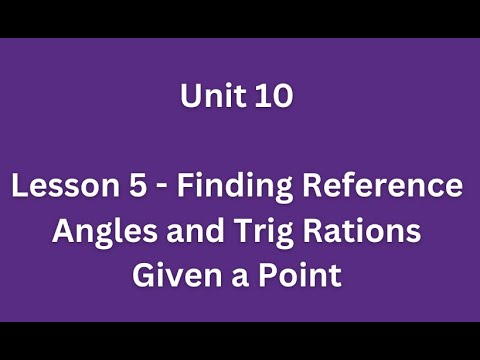 Unit 10 - Lesson 5 - Finding Reference Angles and Trig Ratios Given a Point - YouTube