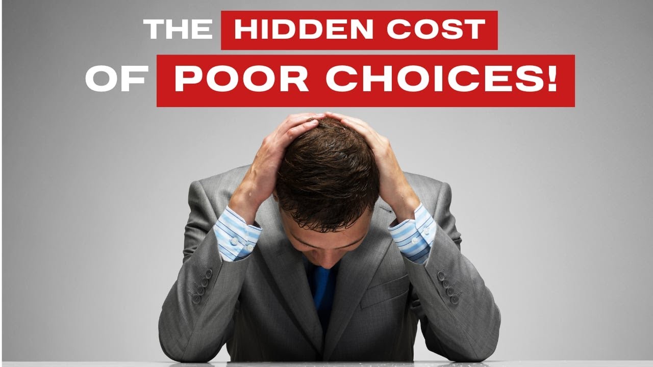 The Hidden Cost Of Poor Choices! - YouTube