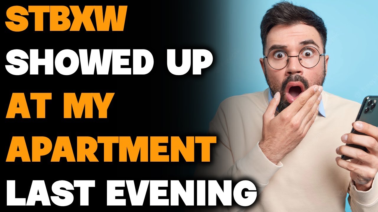 UPDATE - STBXW Showed up at my apartment last evening...Reddit ...